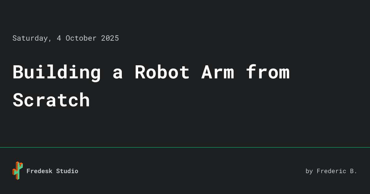 Building a Robot Arm from Scratch • Fredesk Studio