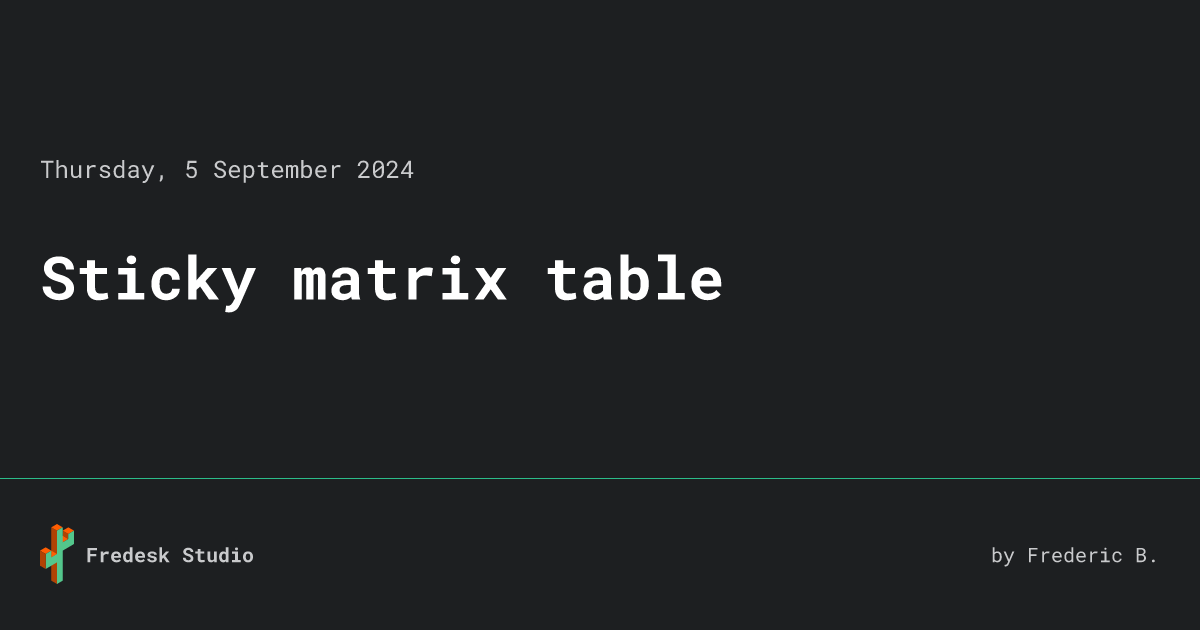 Sticky matrix table • Fredesk Studio
